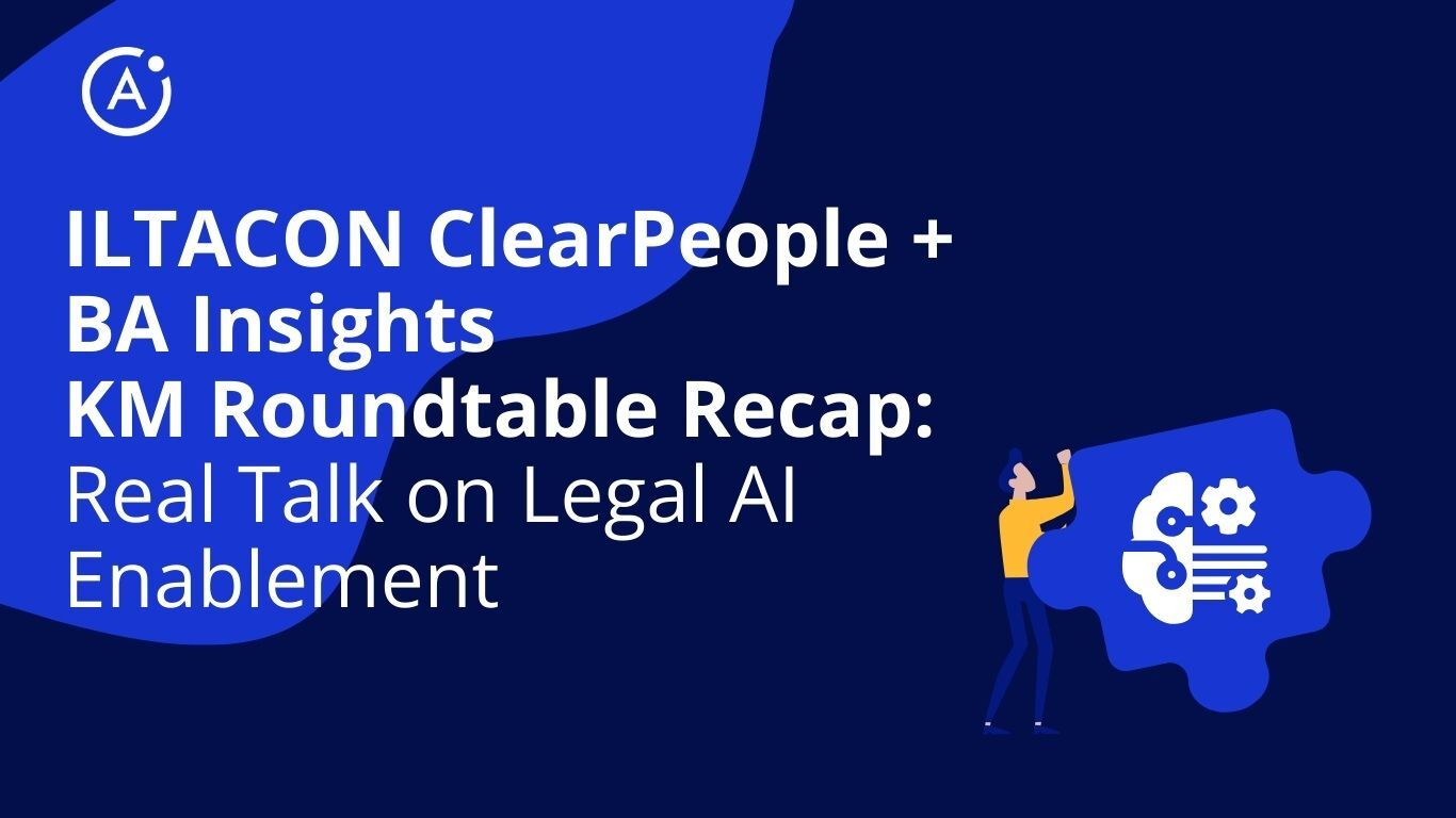 2025 ILTACON ClearPeople + BA Insights KM Roundtable Recap: Real Talk ...